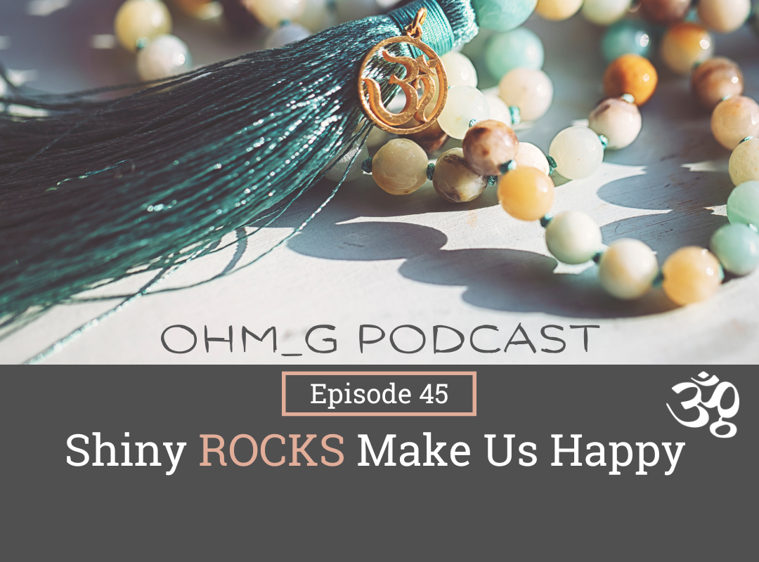 Episode 45: Shiny Rocks Make Us Happy - Ohm-G Podcast