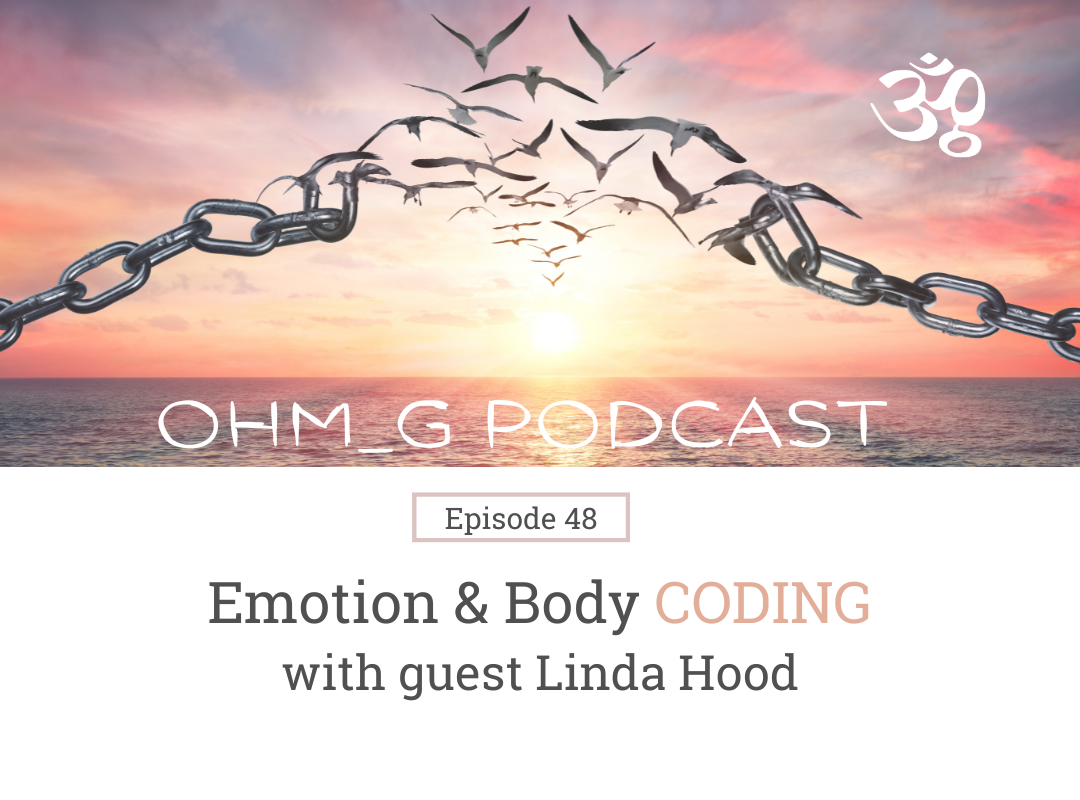 Episode 48: Emotion & Body Coding with Linda Hood - Ohm-G Podcast